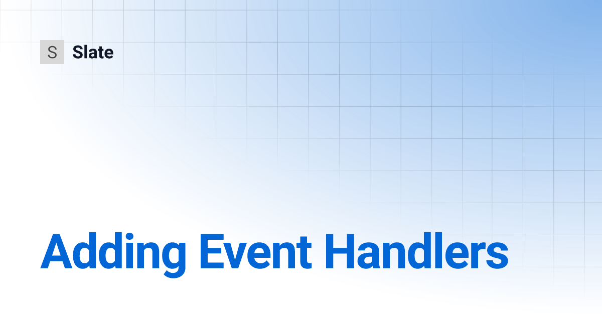 Adding Event Handlers | Slate Adding Event Handlers | Slate