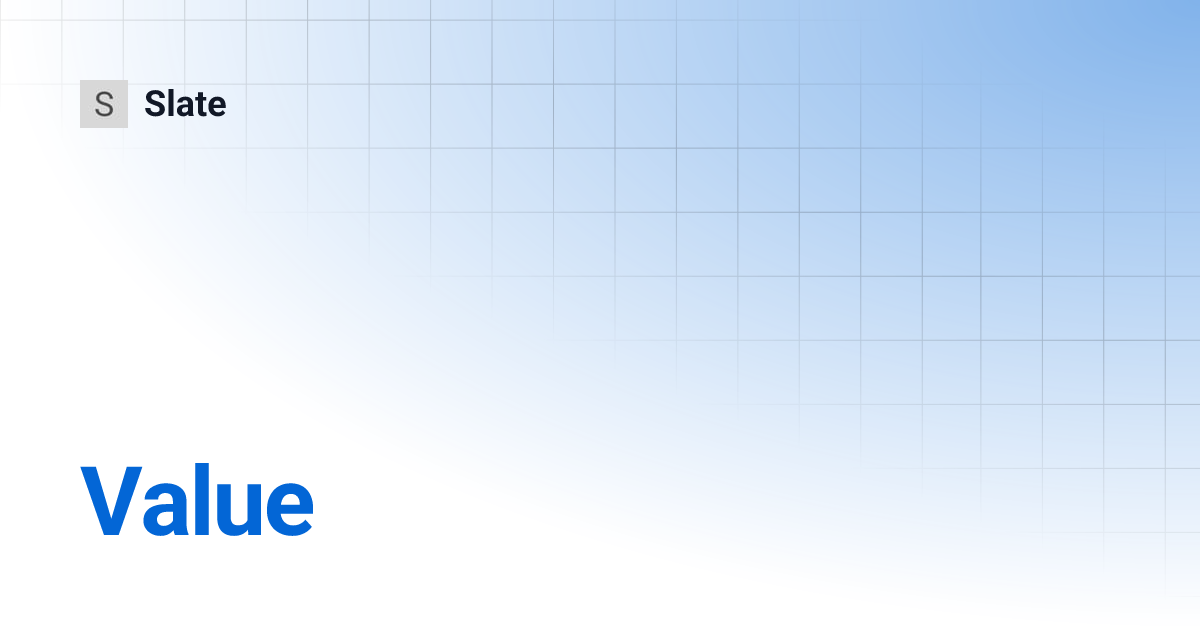 Value | v0.47 | Slate