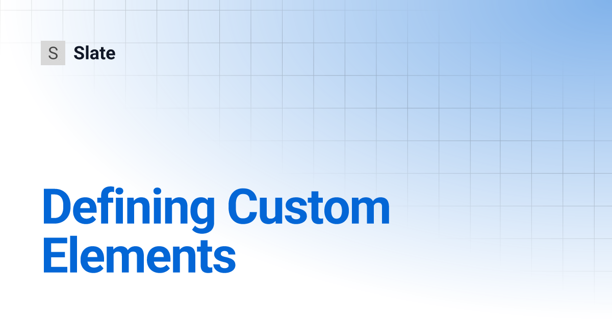 Defining Custom Elements | Slate