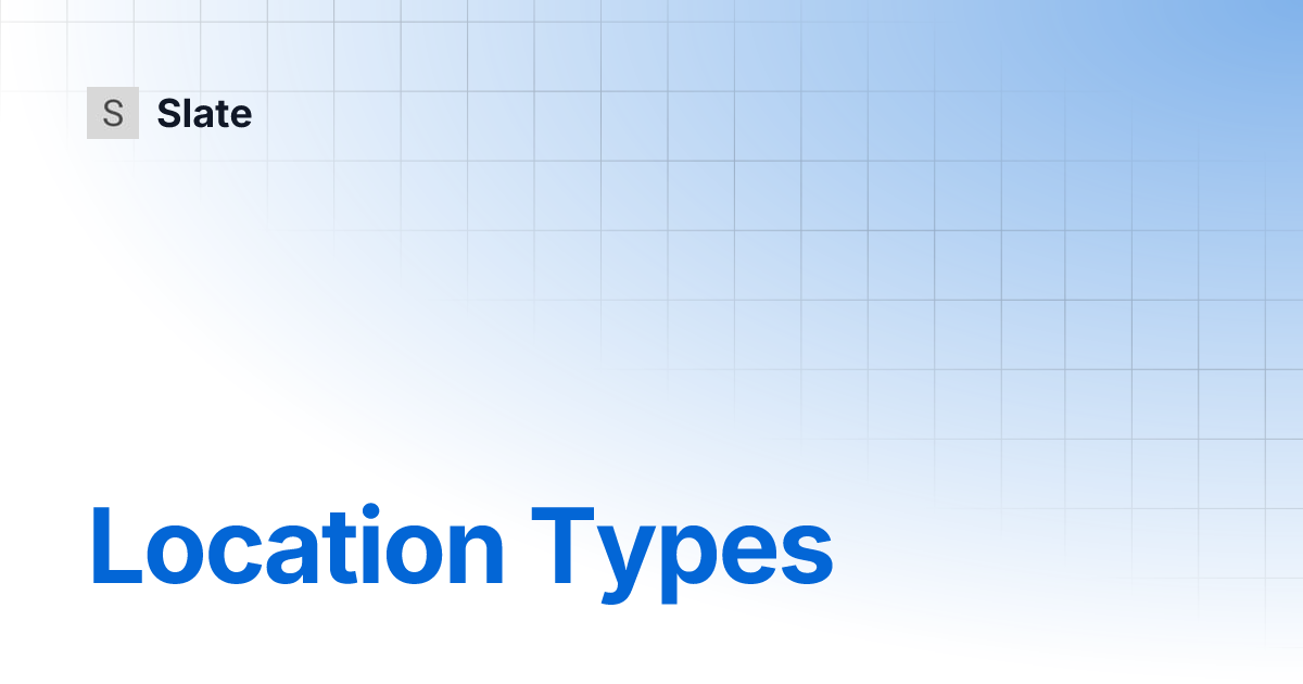 Location Types | Slate