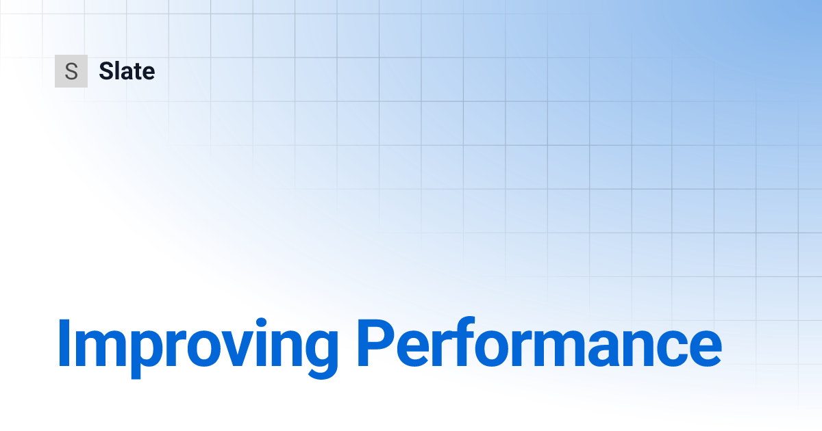 Improving Performance | Slate
