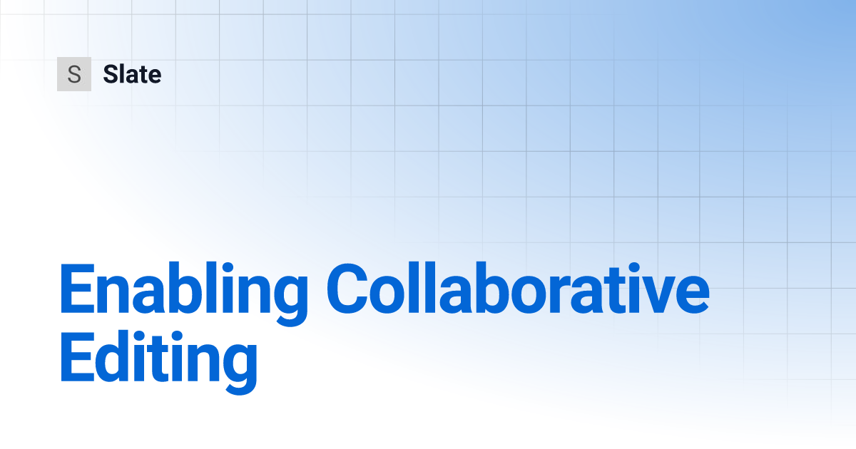 Enabling Collaborative Editing | Slate Enabling Collaborative Editing | Slate